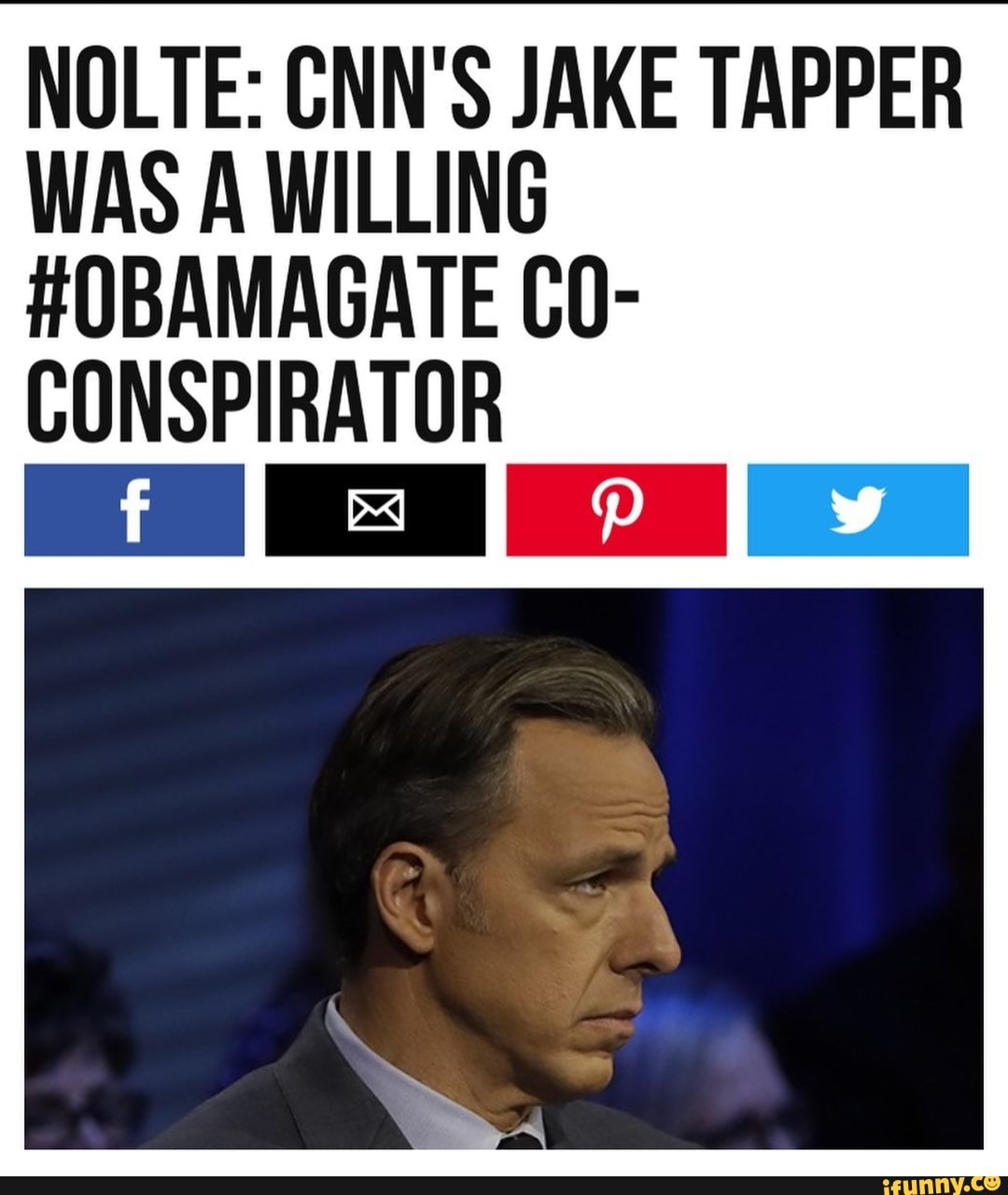 NOLTE: CNN'S JAKE TAPPER WAS A WILLING #OBAMAGATE CO- CONSPIRATOR - iFunny