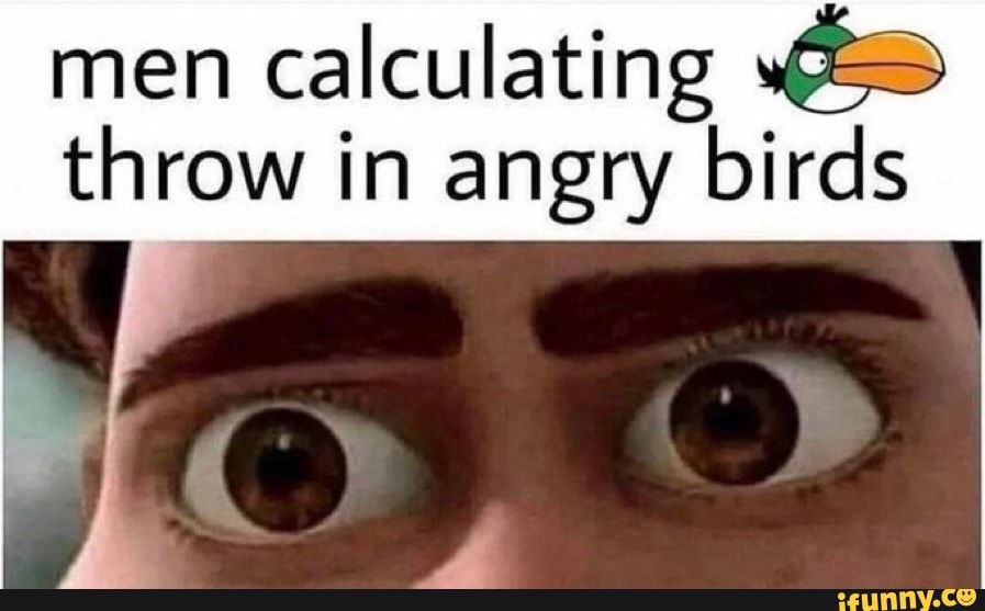 Men calculating throw in angry birds - iFunny