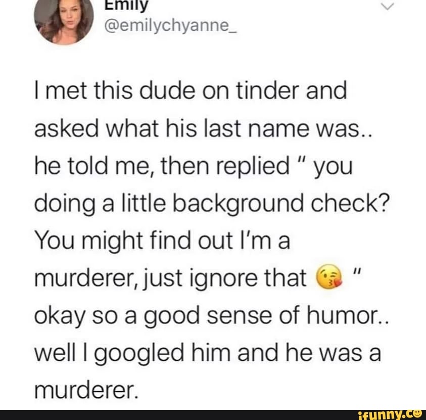 @emil I met this dude on tinder and asked what his last name was.. he ...