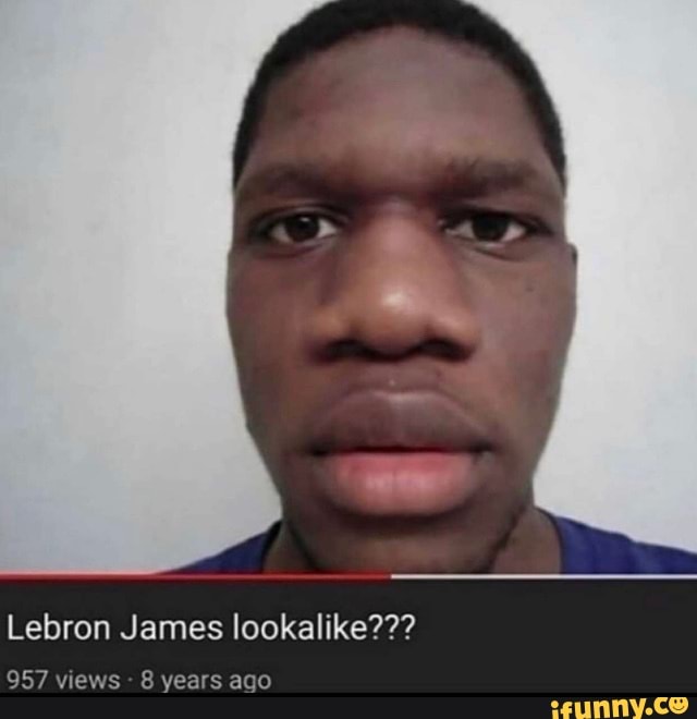 Lebron James lookalike??? 957 views years ago - iFunny