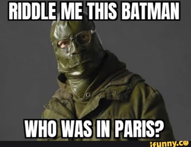 RIDDLE ME THIS BATMAN WHO WAS IN PARIS? - iFunny