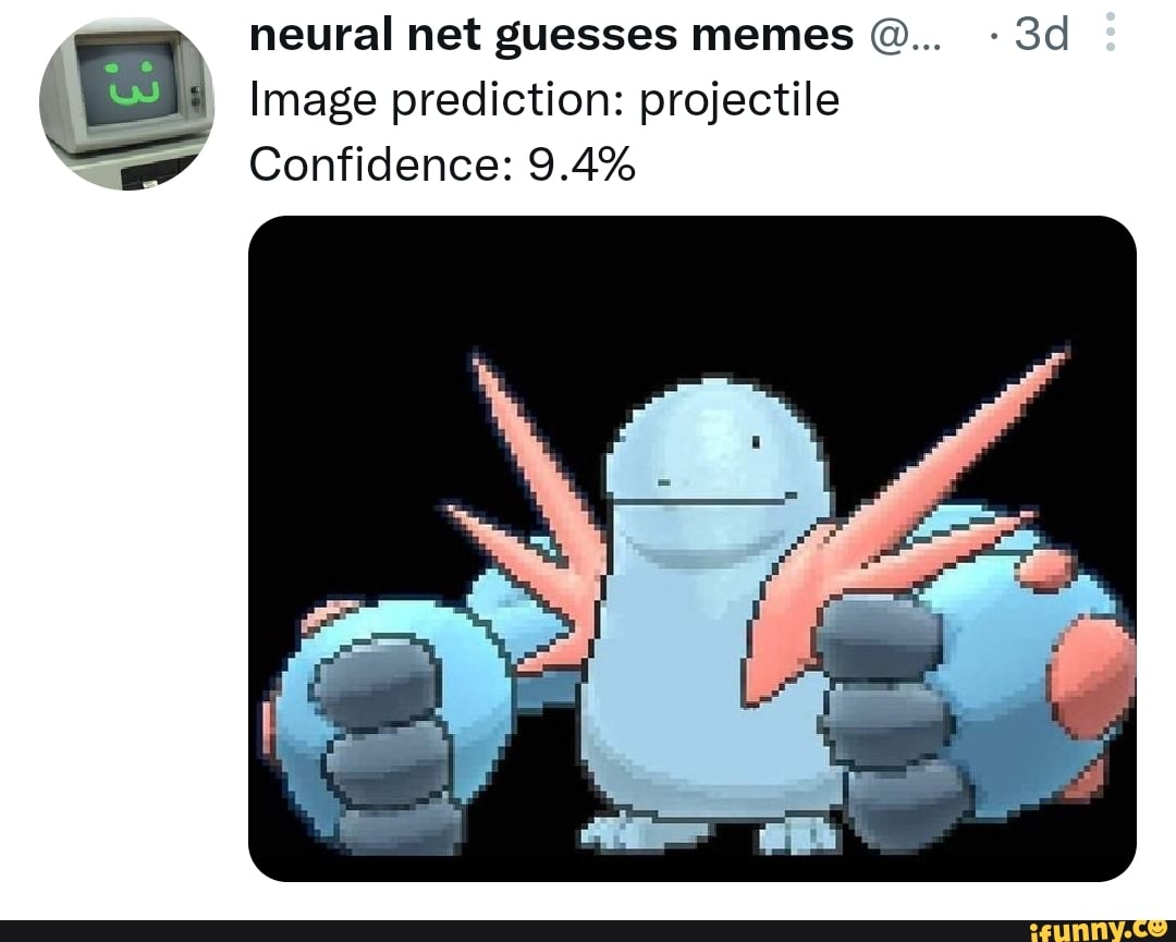 Neural net guesses memes Image prediction: projectile Confidence: 9.4% ...