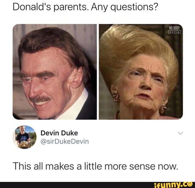 Donald's parents. Any questions? Devin Duke This all makes a little ...