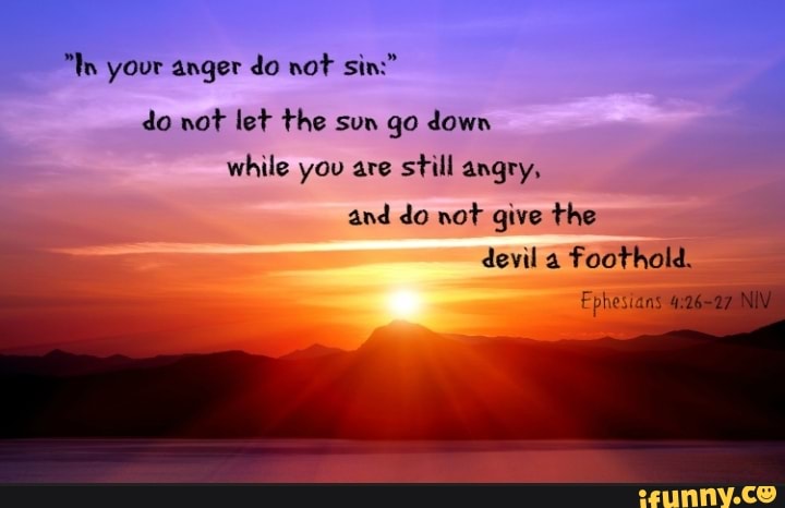 "In your anger do not sin:" do not let the sun go down while you are ...
