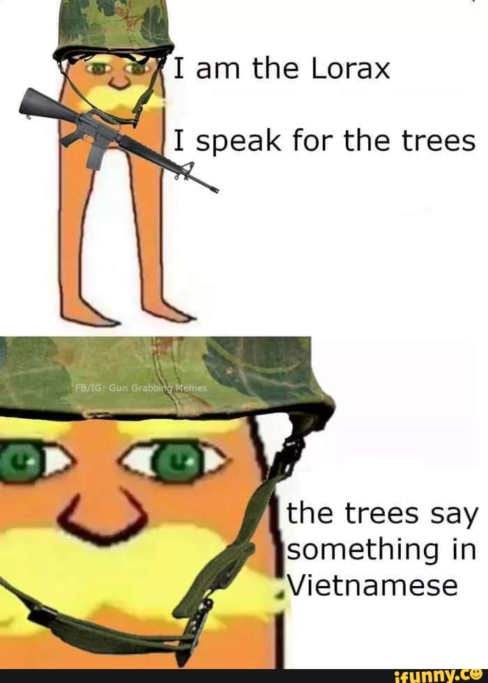 I am the Lorax I speak for the trees the trees say something in ...