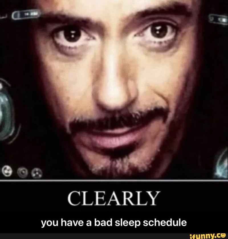 . =f ec CLEARLY you have a bad sleep schedule - you have a bad sleep ...
