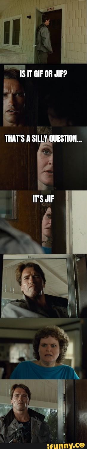 A silly question. - ISIT GIF OR JIF? THAT'S A SILLY QUESTION... IT'S JF ...