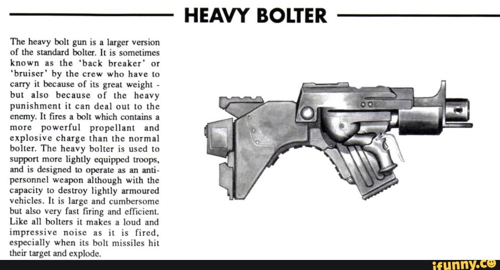 The heavy bolt gun is a larger version of the standard bolter. It is ...
