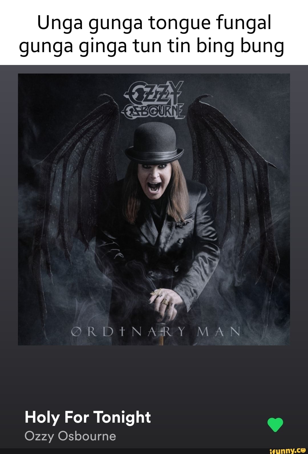 Unga gunga tongue fungal gunga ginga tun tin bing bung ORDtNARY MAN ...