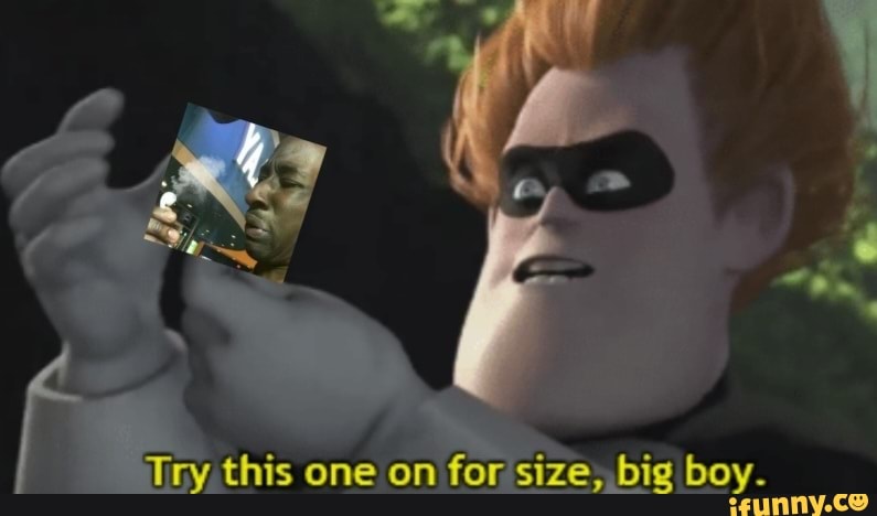 Try this one on for size, bis boy. - iFunny