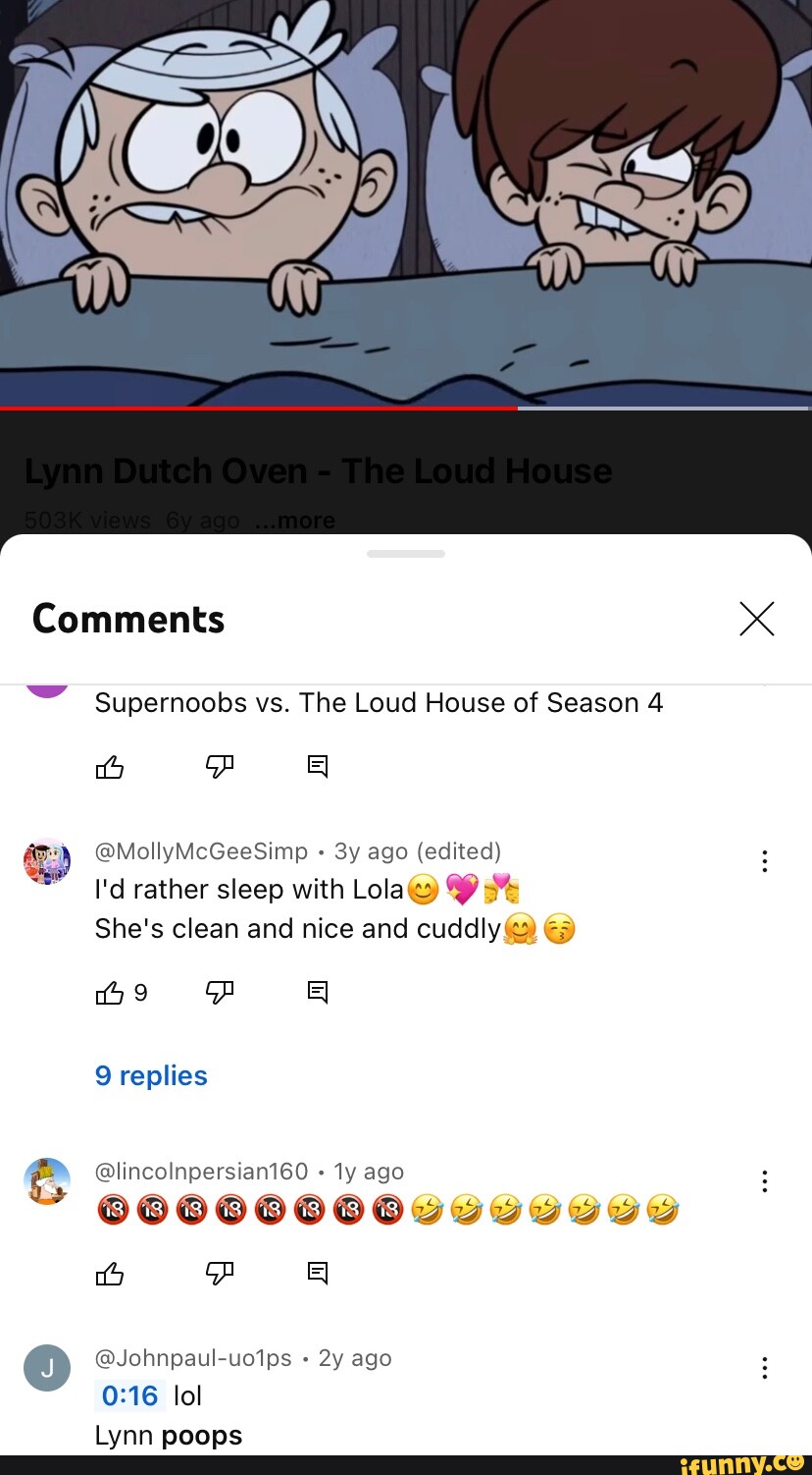 Comments Supernoobs vs. The Loud House of Season 4 @MollyMcGeeSimp ago (edited) I'd rather sleep ...