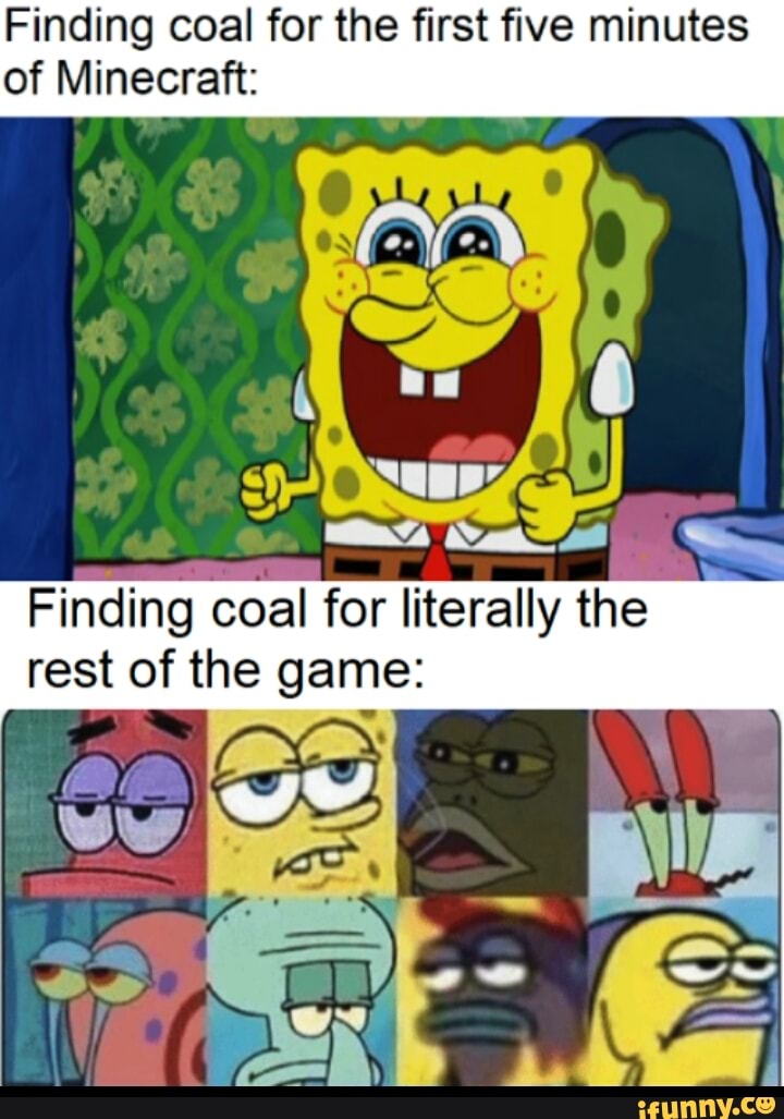 Finding coal for the first five minutes of Minecraft: - iFunny