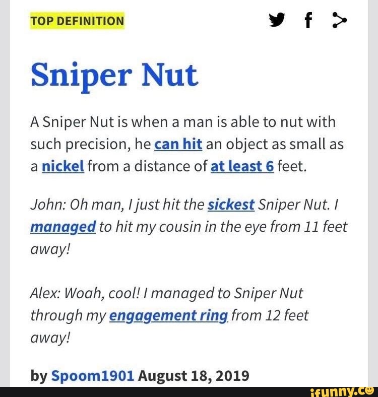 TOP DEFINITION > Sniper Nut A Sniper Nut is when a man is able to nut ...