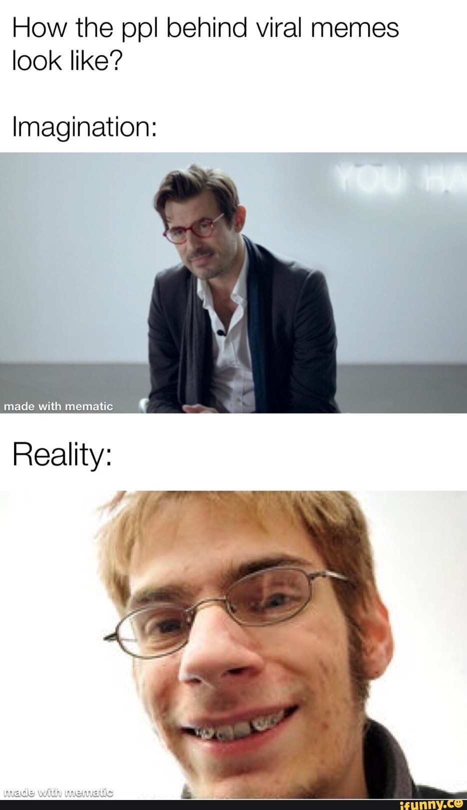 How the ppl behind viral memes look like? Imagination: made wit ...