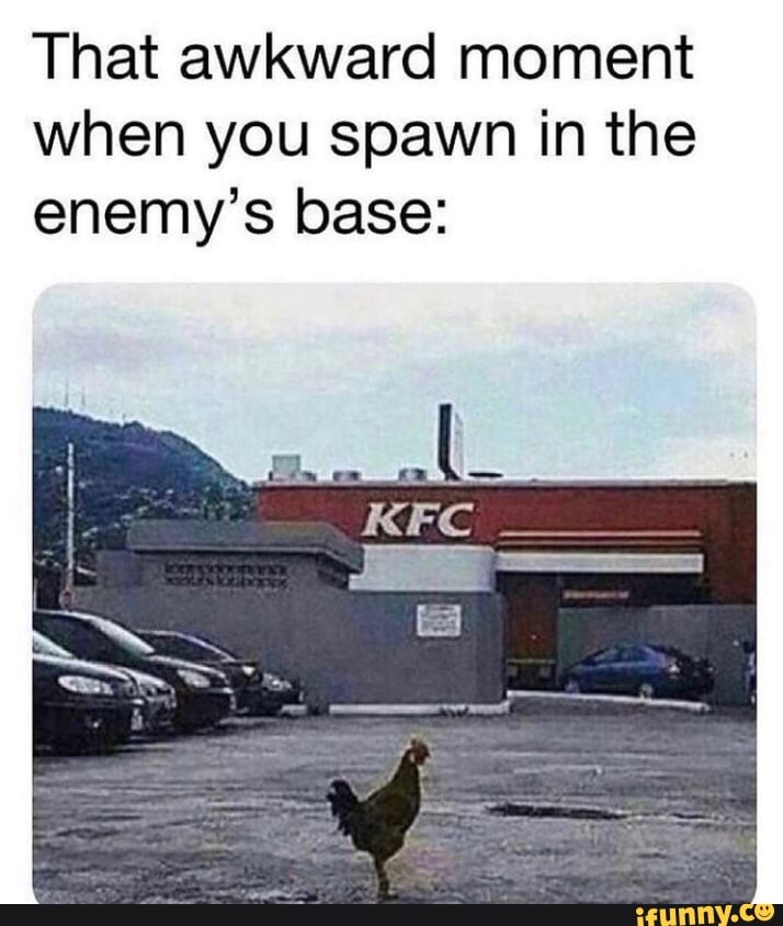That awkward moment when you spawn in the enemy's base: - iFunny