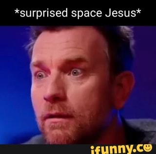 *surprised space Jesus* - iFunny
