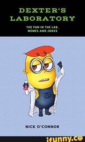 DEXTER'S LABORATORY 'THE FUN IN THE LAB, MEMES AND JOKES NICK O'CONNOR ...