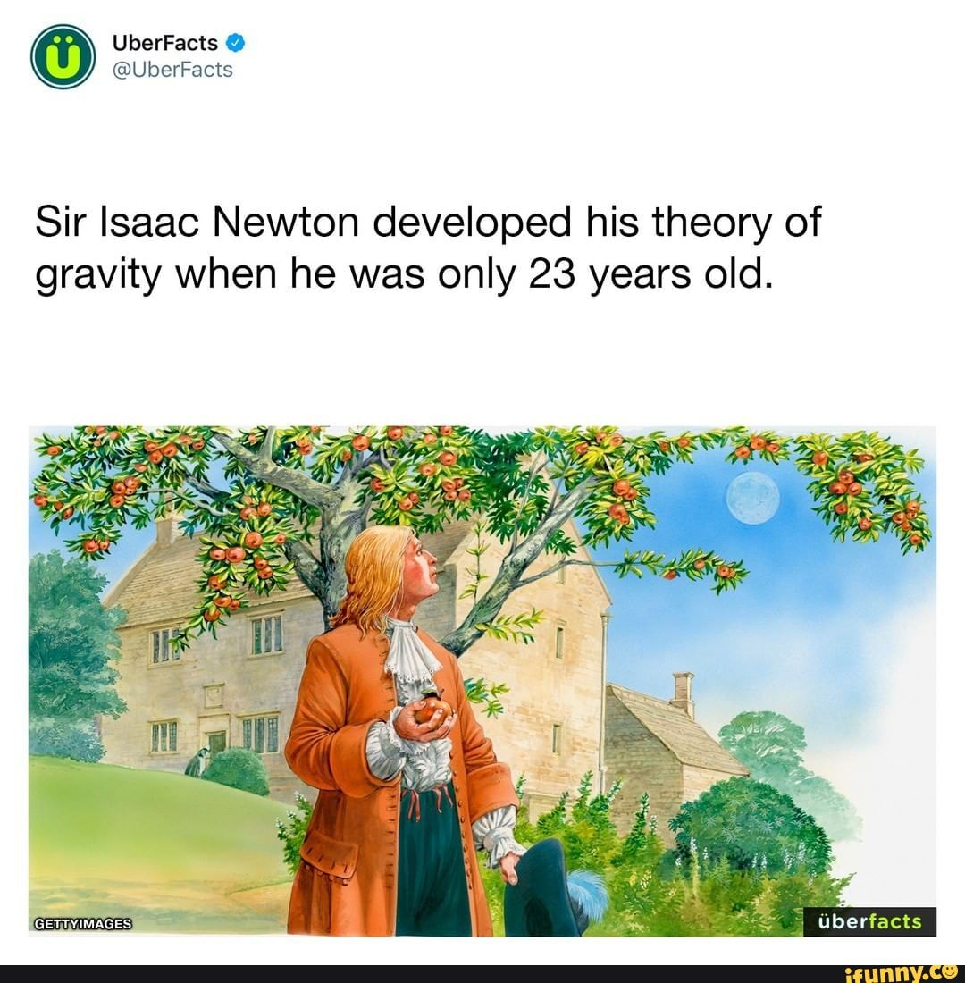 UberFacts @UberFacts Sir Isaac Newton developed his theory of gravity ...