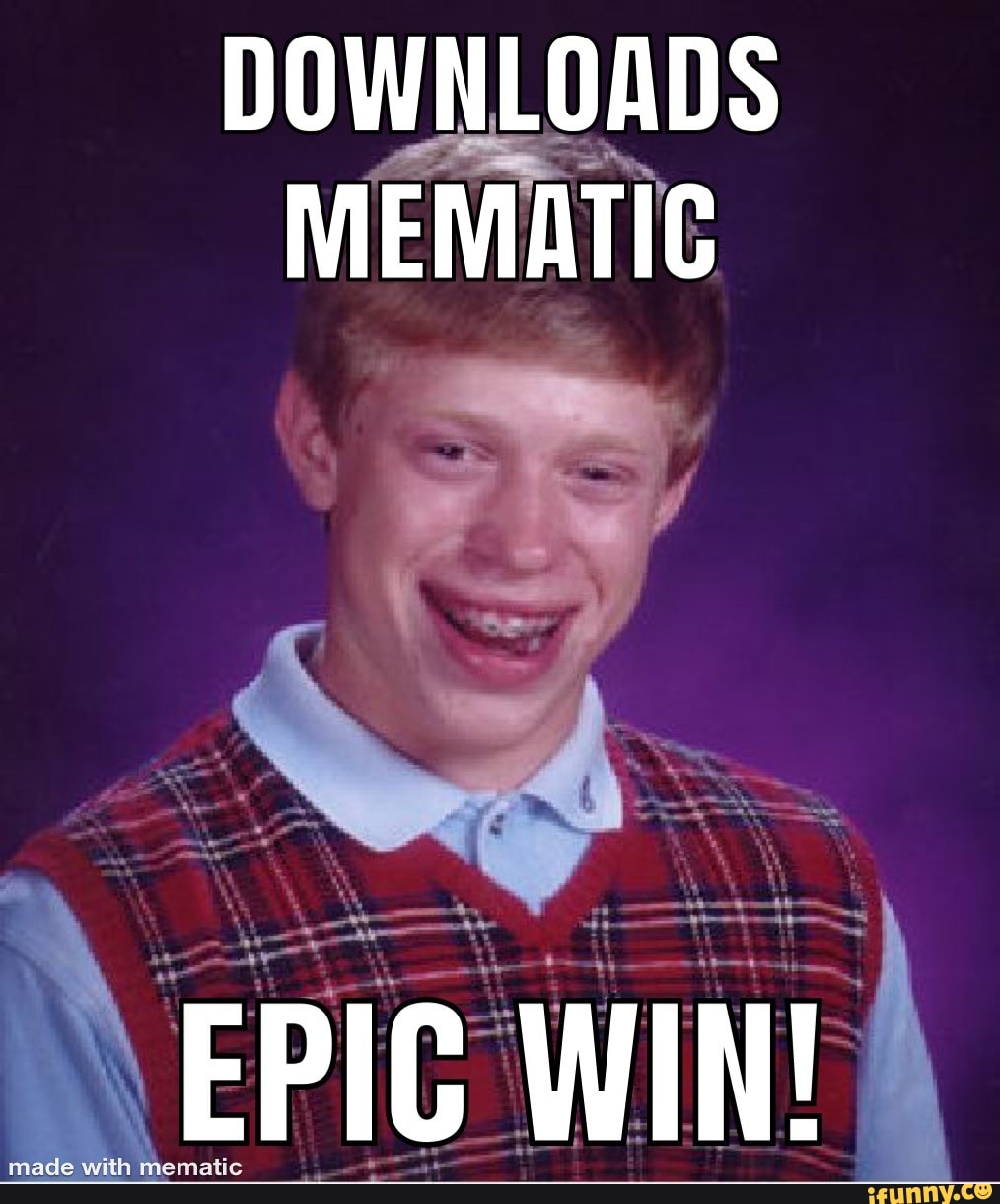 DOWNLOADS MEMATIC EPIC WIN! - iFunny