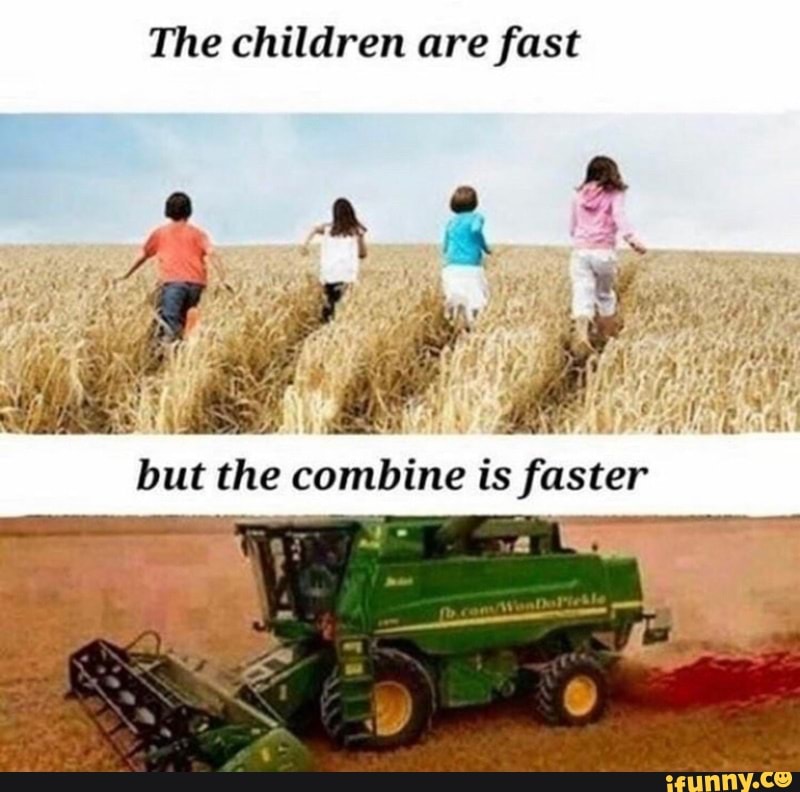 The children are fast but the combine is faster - iFunny