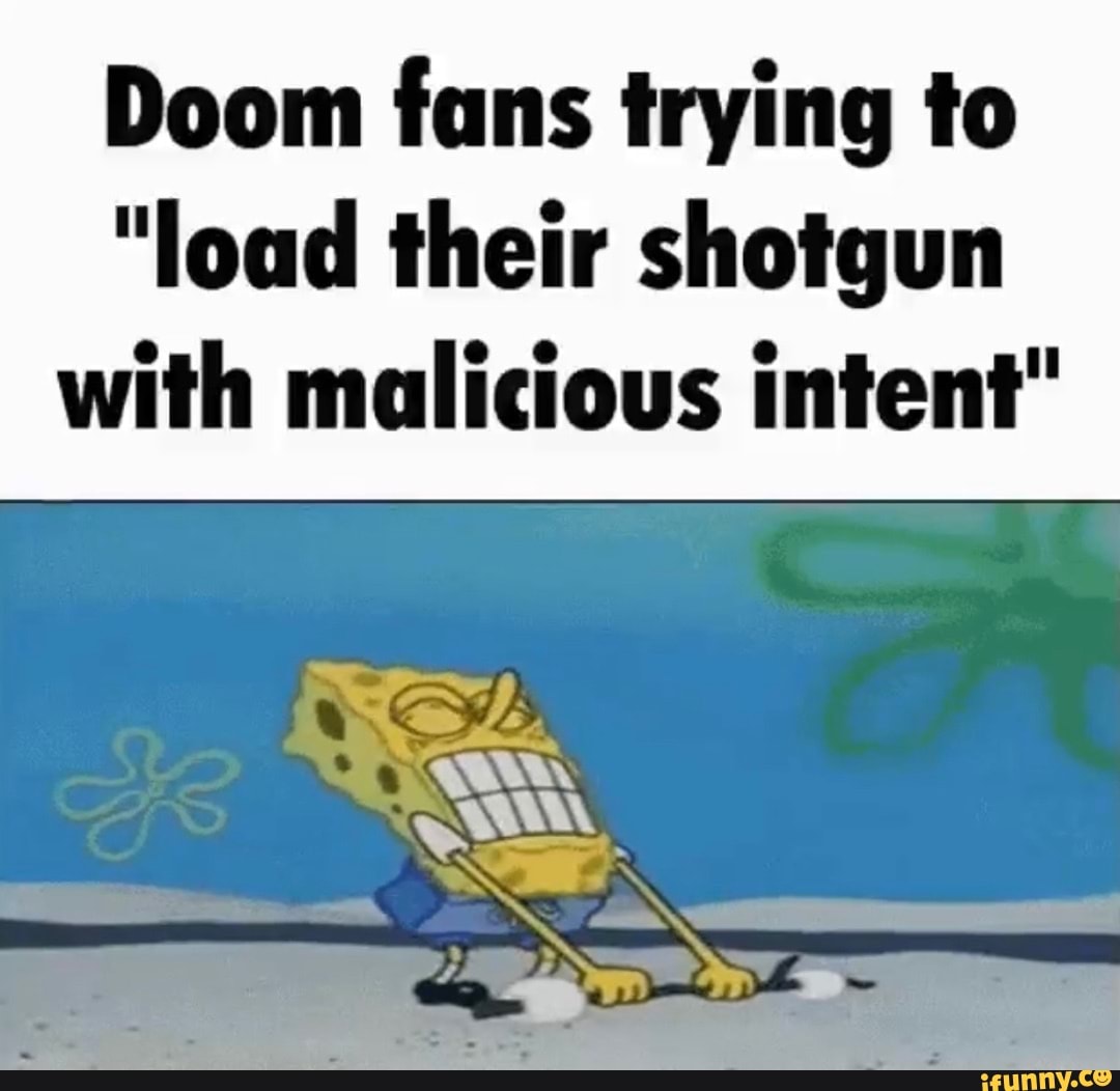 Doom fans trying to "load their shotgun with malicious intent" - iFunny