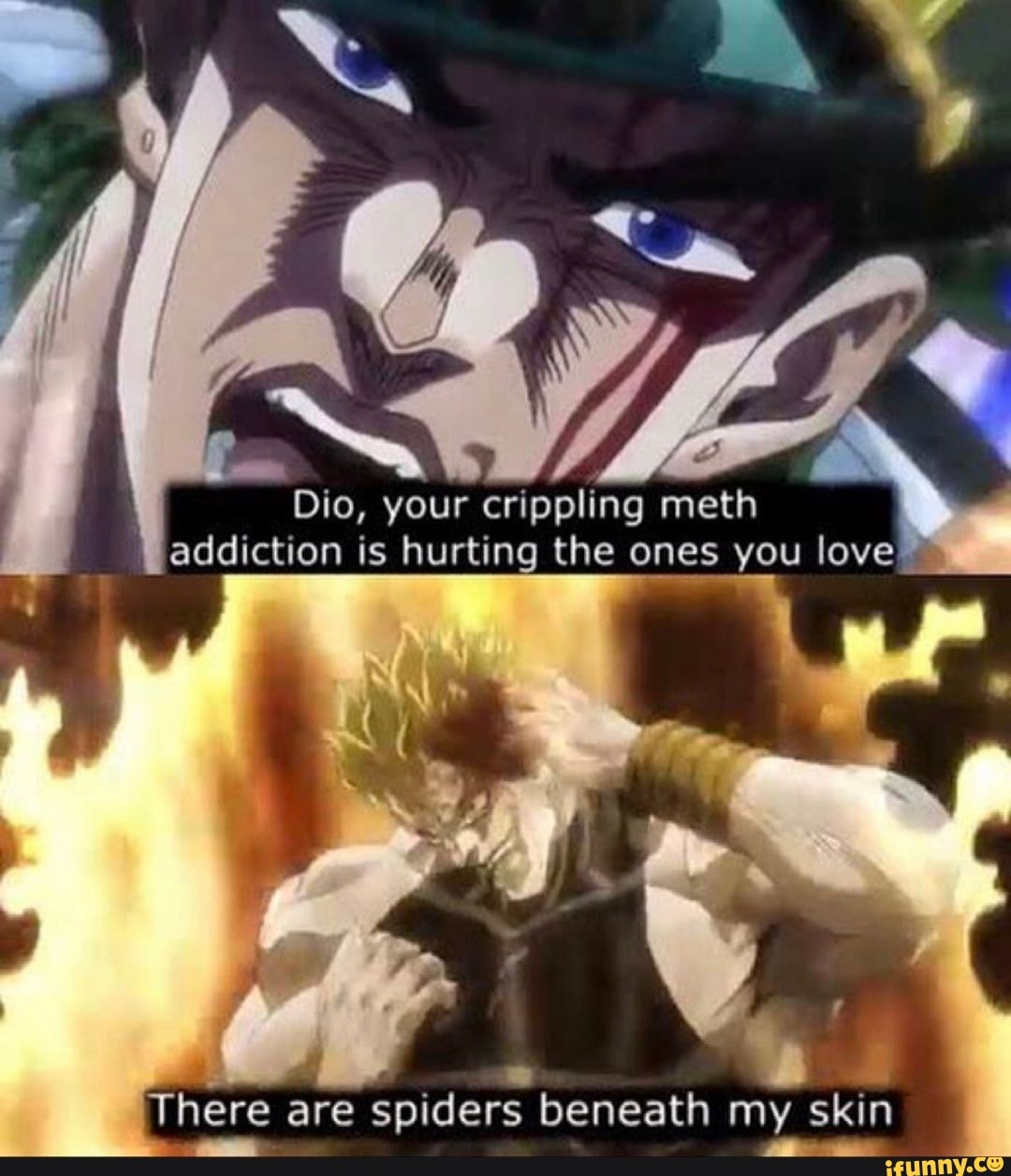 Dio, your crippling meth addiction is hurting the ones you love There ...