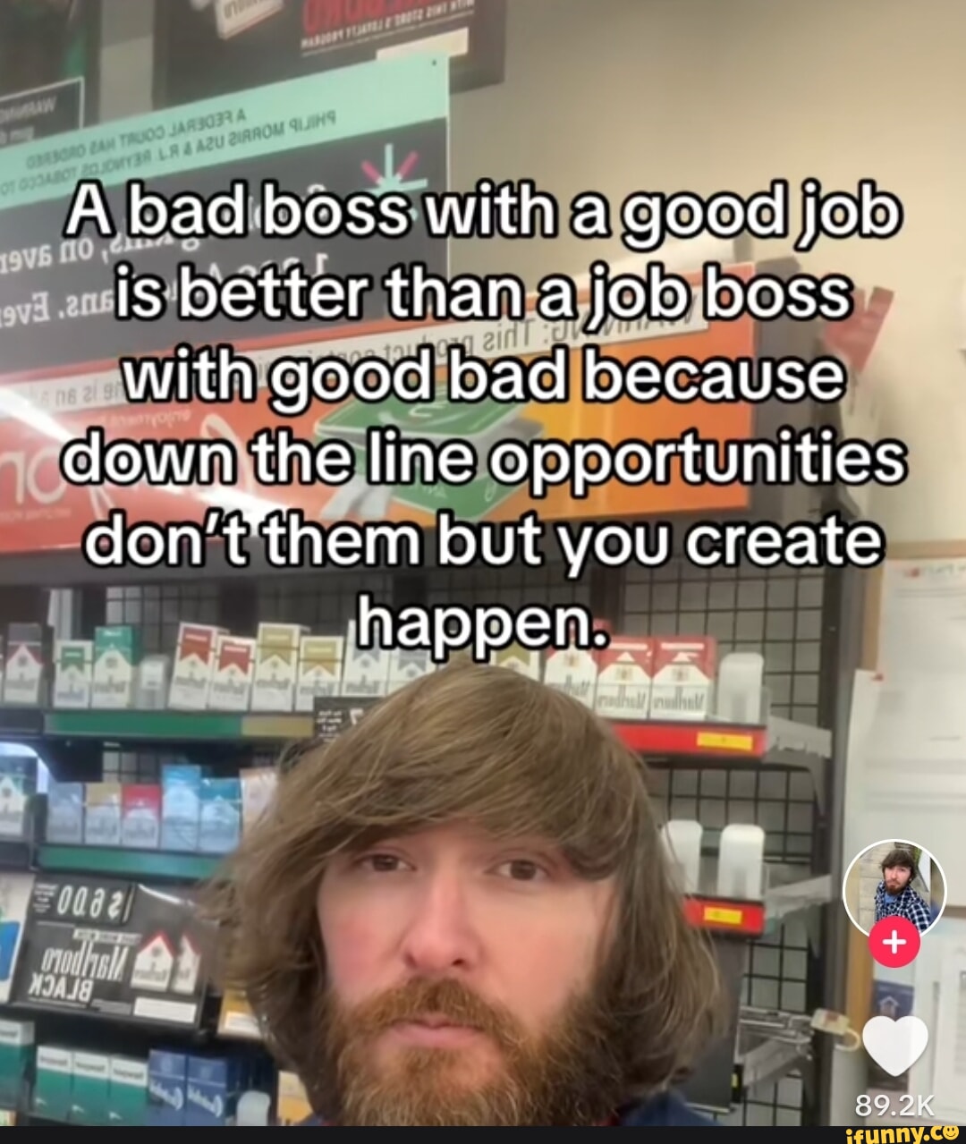 A bad boss with a good job is better than a job boss with good bad because down the line ...