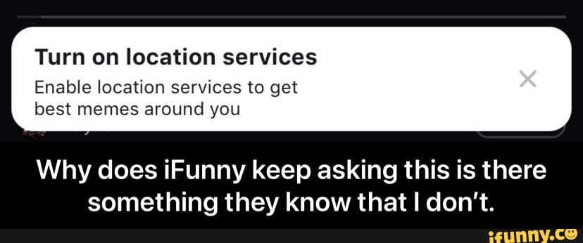 Turn on location services Enable location services to get best memes ...