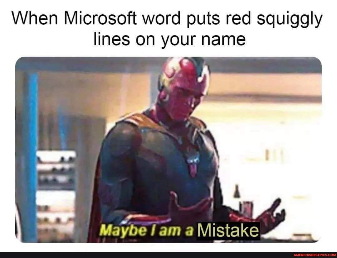 When Microsoft word puts red squiggly lines on your name Maybe istake ...