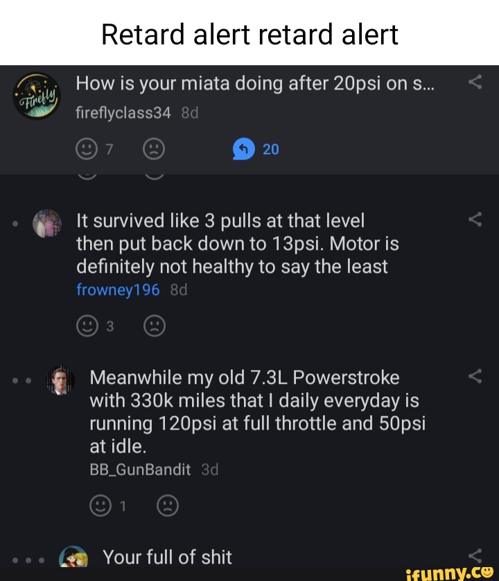 Retard alert retard alert How is your miata doing after 20psi on s... fireflyclass34 It survived ...