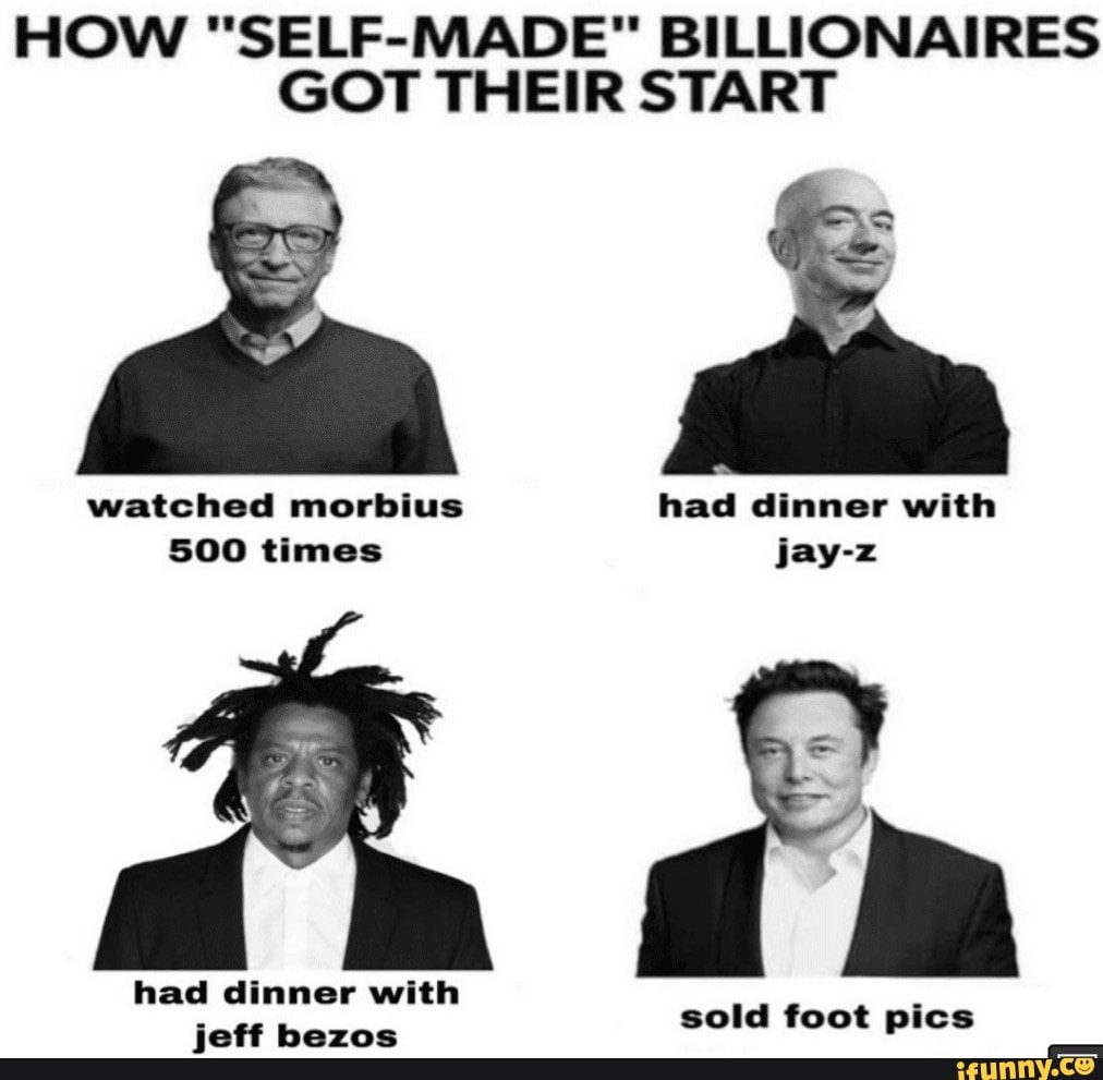 HOW "SELF-MADE" BILLIONAIRES GOT THEIR START watched morbius had dinner ...
