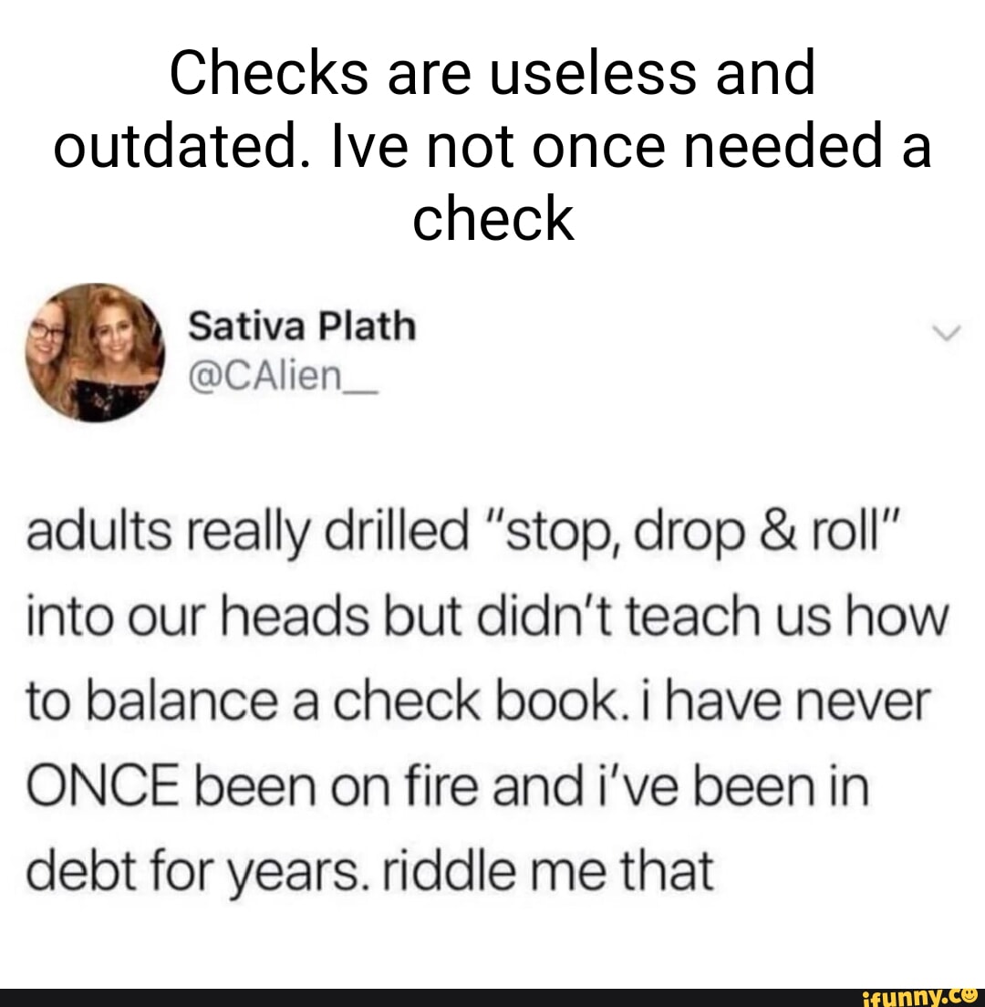 Checks are useless and outdated. Ive not once needed a check Sativa ...