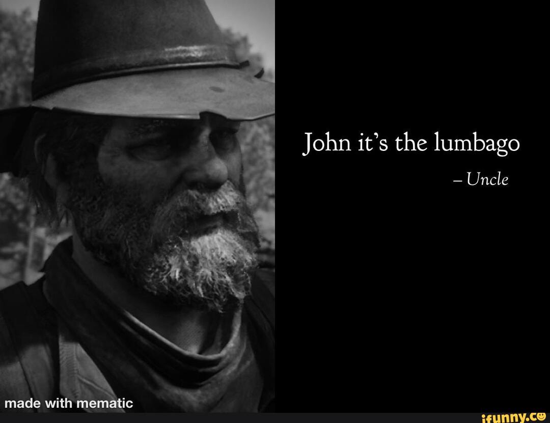 John it's the lumbago - Uncle - iFunny