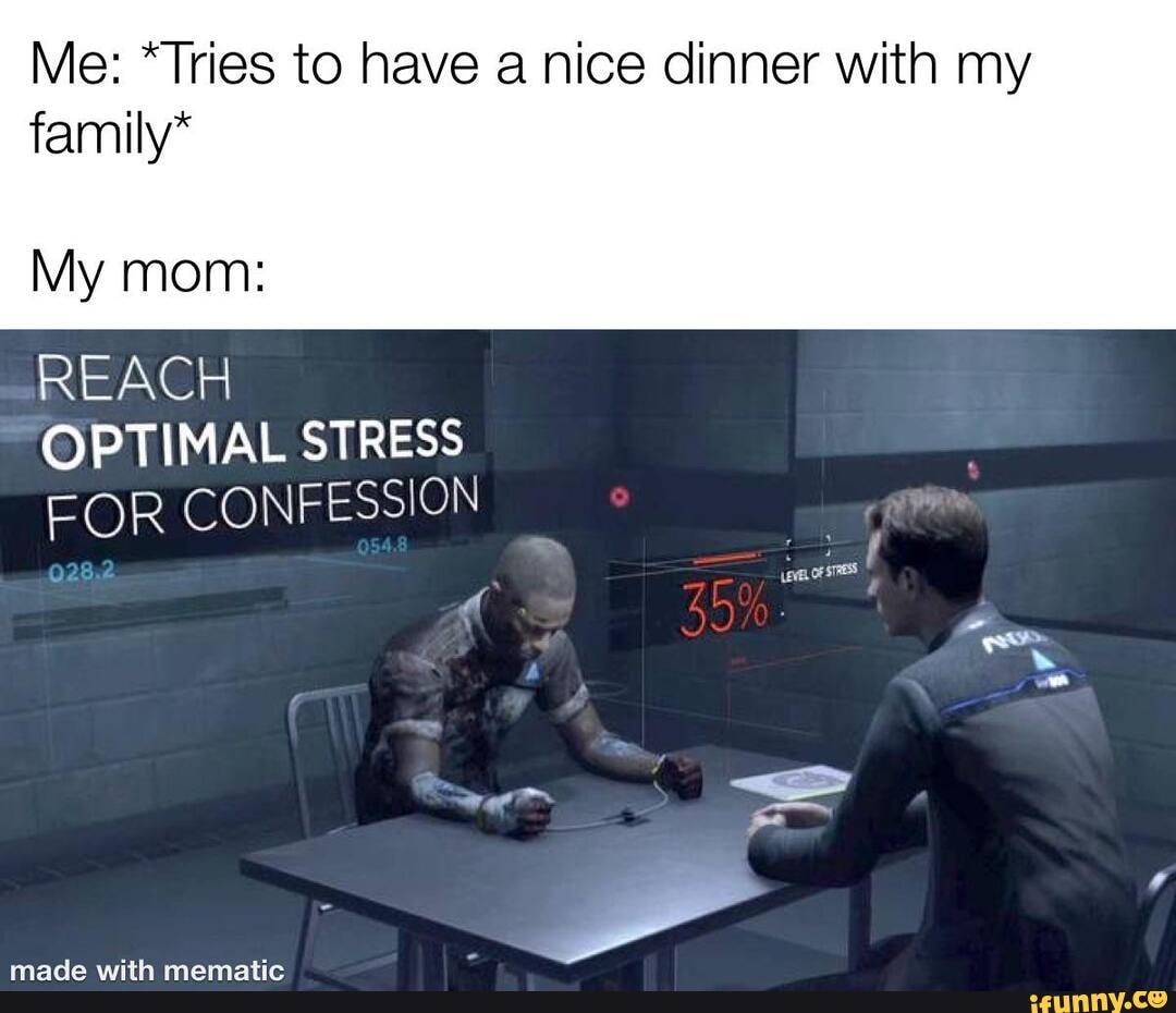 Me: *Tries to have a nice dinner with my family* My mom: REACH OPTIMAL ...