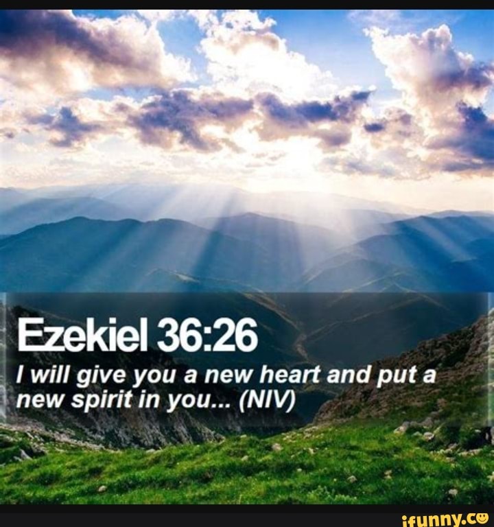 Ezekiel will give you a new heart and put a new spirit in you... (NIV ...
