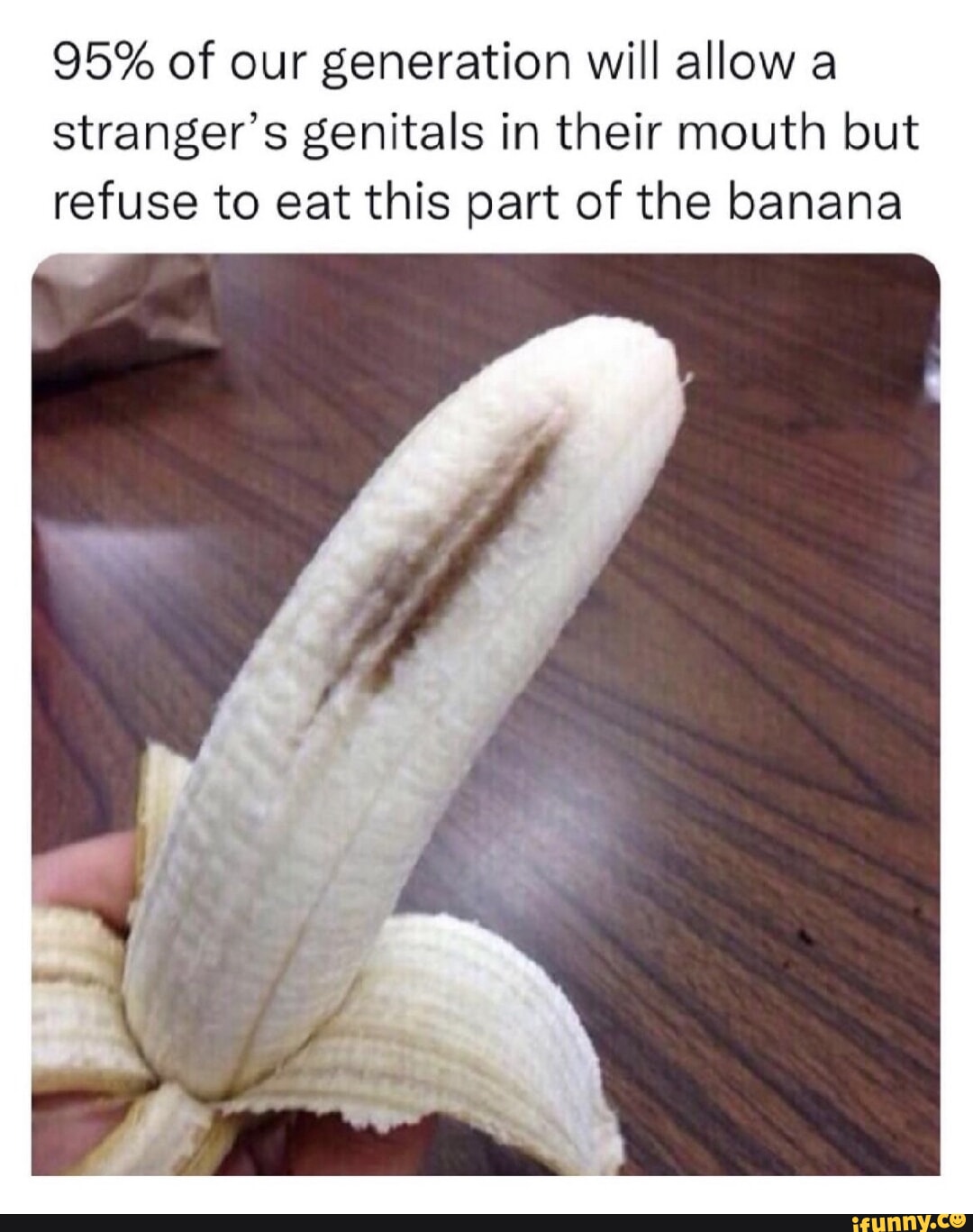 95% of our generation will allow a stranger's genitals in their mouth but refuse to eat this ...