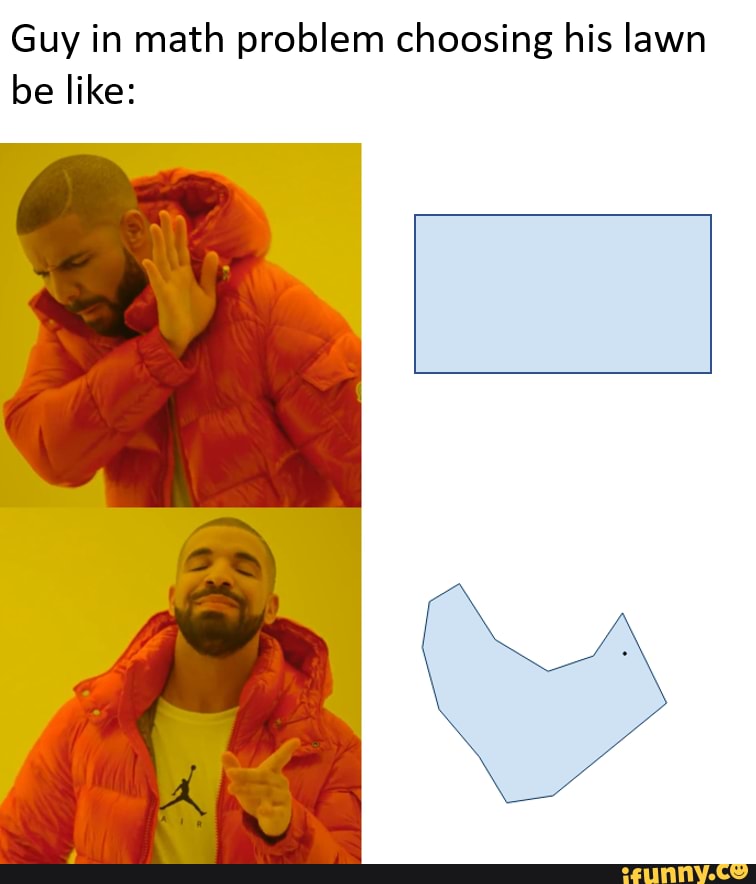 Guy in math problem choosing his lawn be like: - iFunny