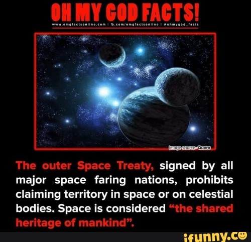 OH MY GOD FACTS! The outer Space Treaty, signed by all major space ...