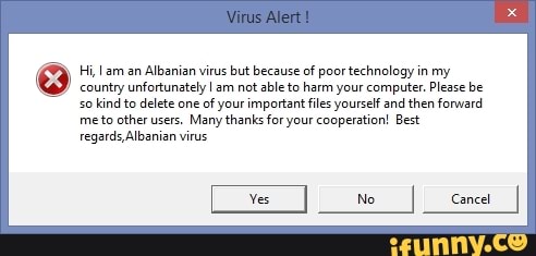 Hi, I am an Albanian virus but because of poor technology in my country ...