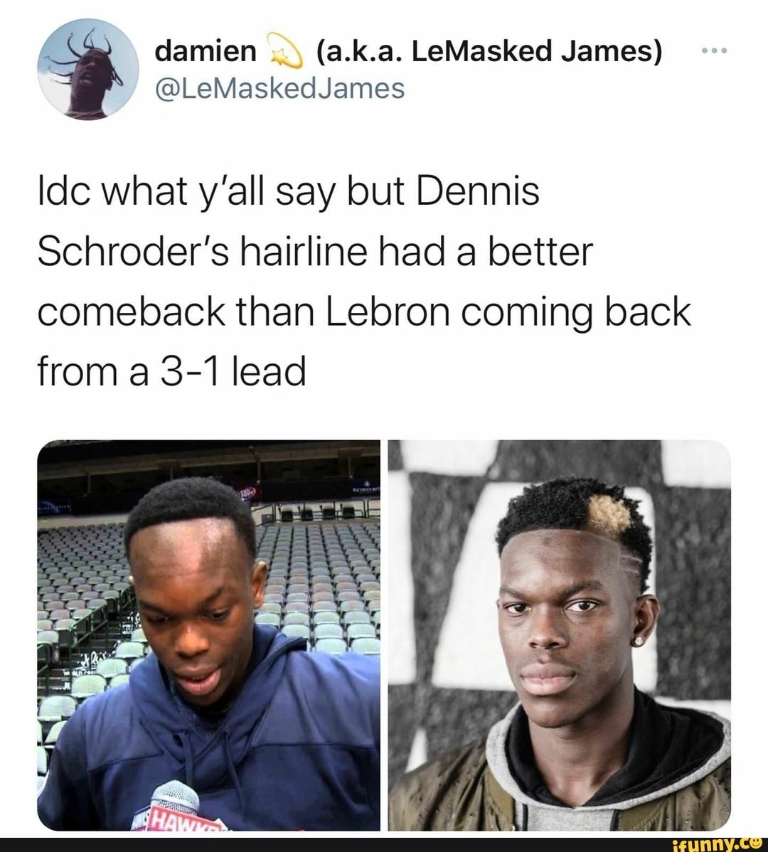 Ldc what y'all say but Dennis Schroder's hairline had a better comeback ...