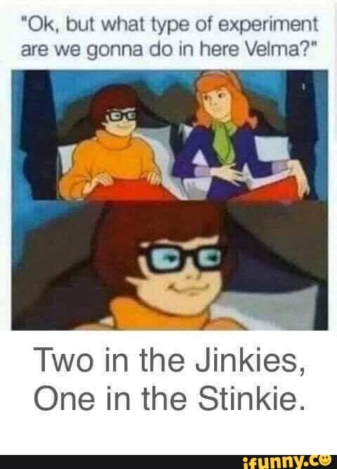 "Ok. but what type of experiment are we gonna do In here Velma?" Two in ...