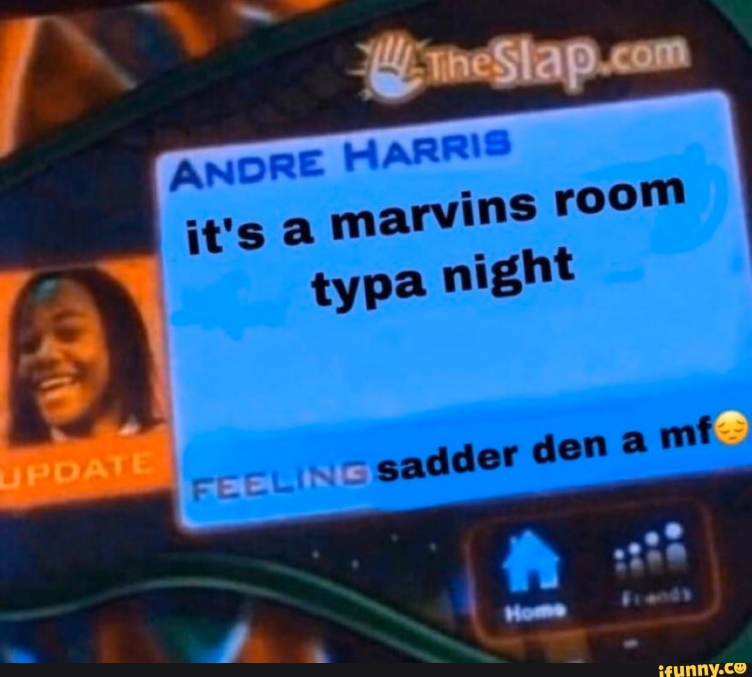ANDRE HARRIS it's a marvins room typa night sadder dena mf - iFunny