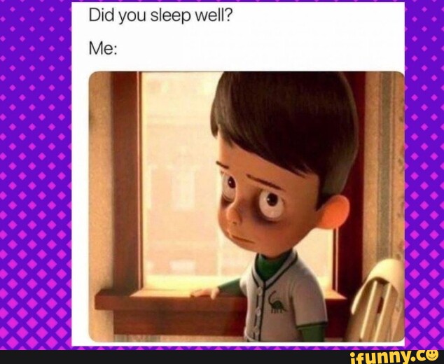 Did You Sleep Well IFunny