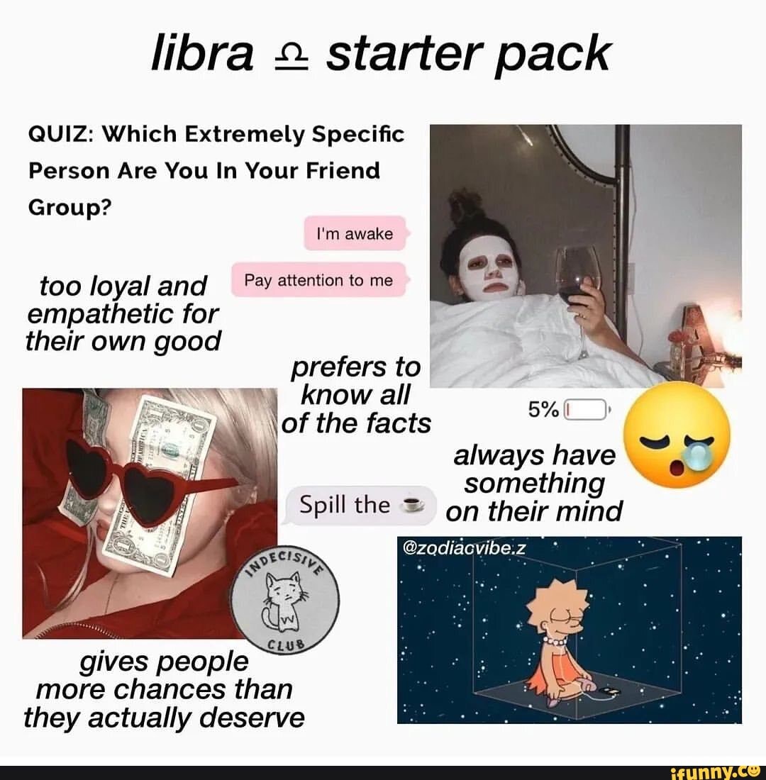 Libra 2. starter pack QUIZ: Which Extremely Specific Person Are You In ...