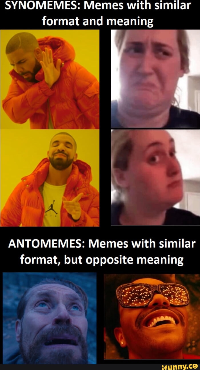 SYNOMEMES: Memes with similar format and meaning ANTOMEMES: Memes with ...