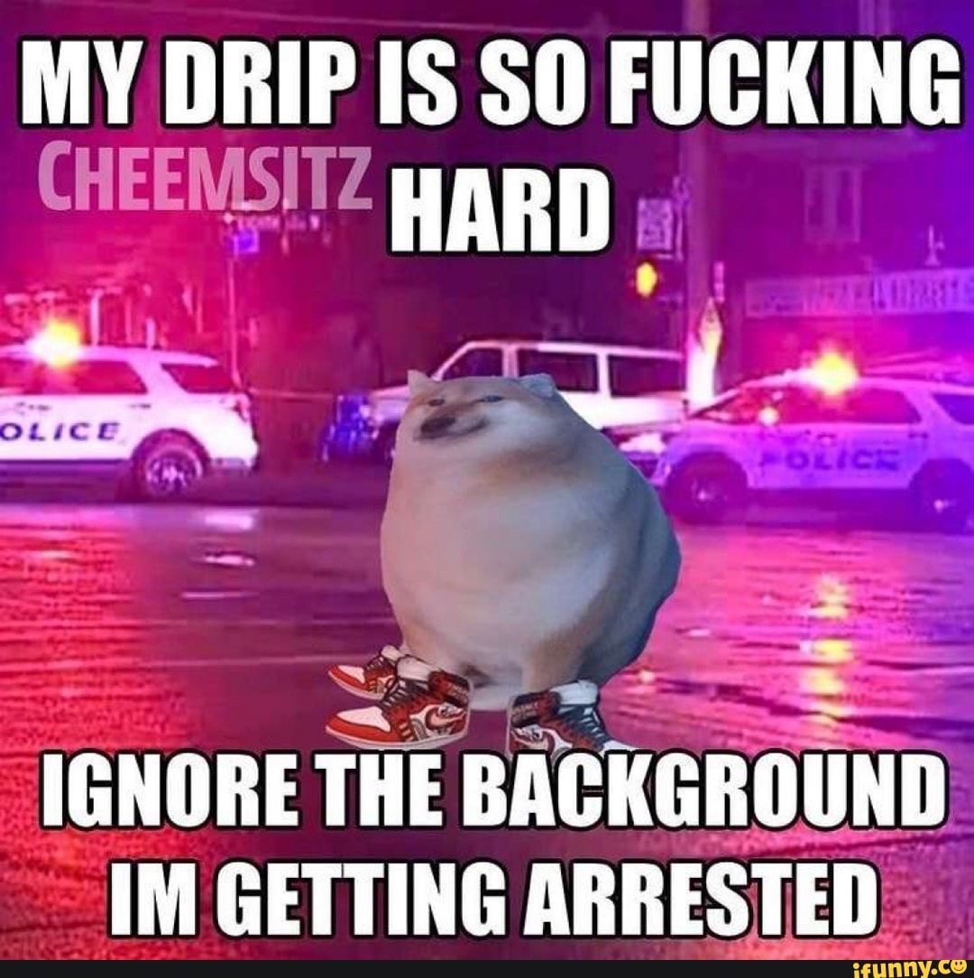 MY DRIP IS SO FUCKING HARD CHEEMSITZ IGNORE THE BACKGROUND IM GETTING ...