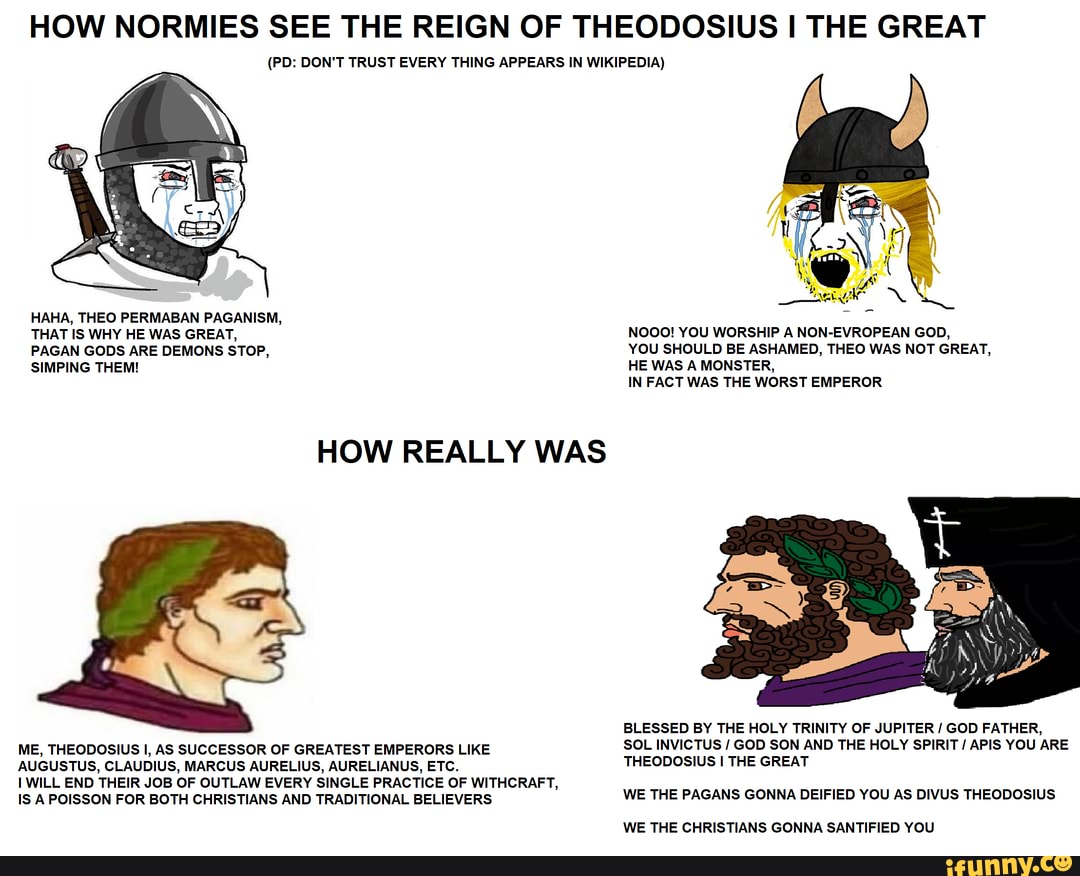 HOW NORMIES SEE THE REIGN OF THEODOSIUS THE GREAT (PD: DON'T TRUST ...