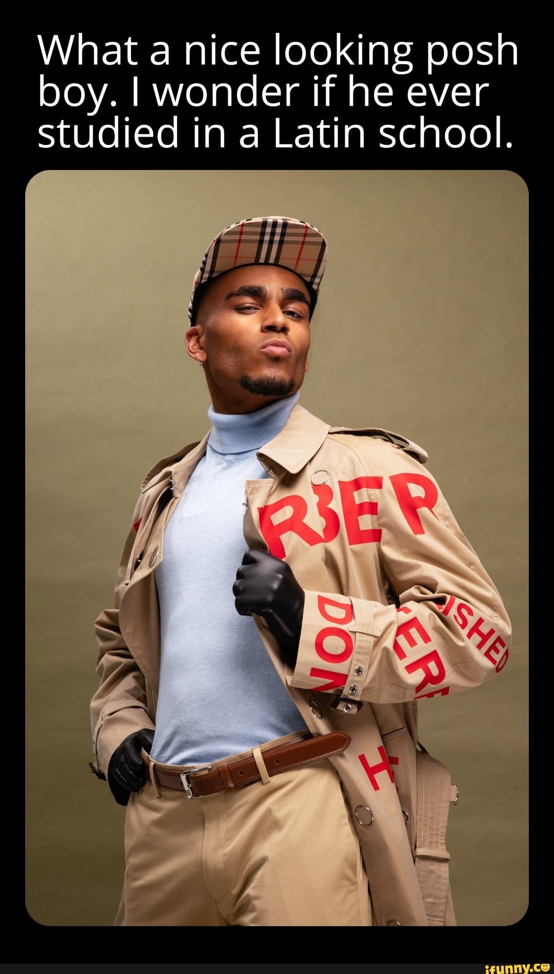 What a nice looking posh boy. I wonder if he ever studied in a Latin ...