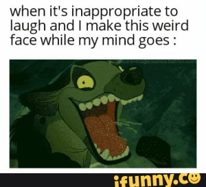 I'm offensive - when it's inappropriate to laugh and I make this weird ...