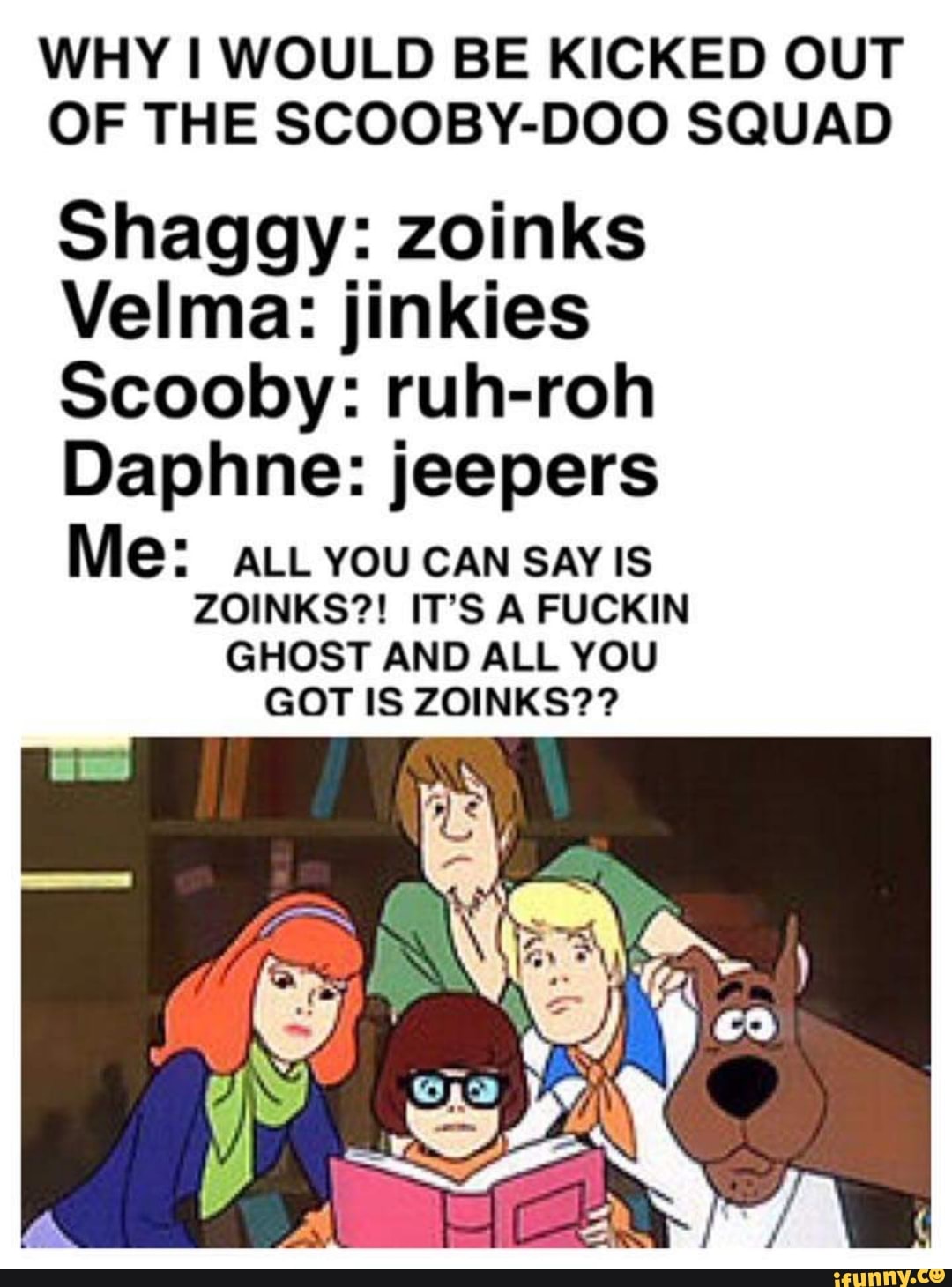 WHY I WOULD BE KICKED OUT OF THE SCOOBY-DOO SQUAD Shaggy: zoinks Velma ...